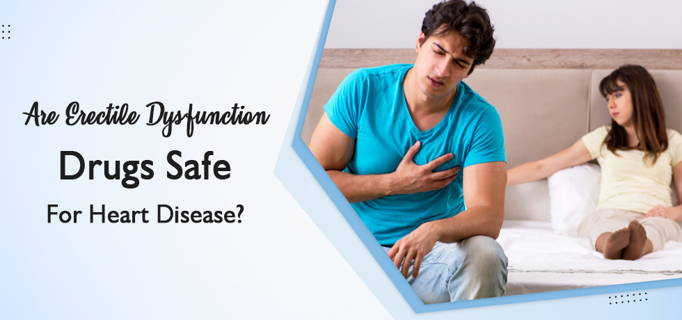Heart Diseases and ED: Exploring The Potential Connection
